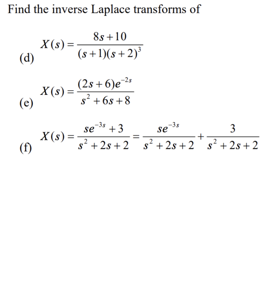 Solved Find the inverse Laplace transforms of x(s)-8s+10 | Chegg.com Solved Find the inverse Laplace transforms of x(s)-8s+10 | Chegg.com