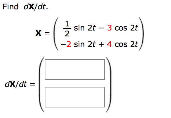 Solved Find dx/dt. X = (1/2 sin 2t - 3 cos 2t -2 sin 2t + | Chegg.com