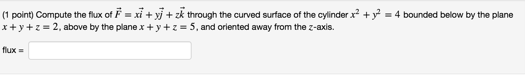 Solved Compute the flux of F? =xi? +yj? +zk? F?=xi?+yj?+zk? | Chegg.com