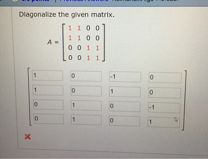 Solved Diagonalize the given matrix. A = [1 1 0 0 1 1 0 0 | Chegg.com