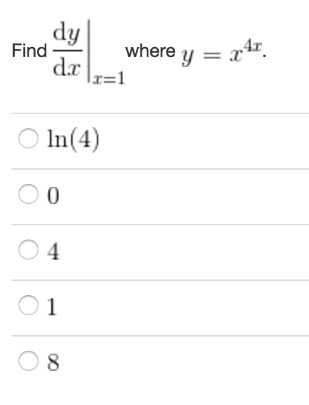 Solved Find dy/dx|_x = 1 where y = x^4x ln(4) 0 4 1 8 | Chegg.com