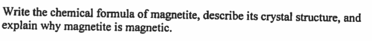 Solved Write the chemical formula of magnetite, describe its | Chegg.com