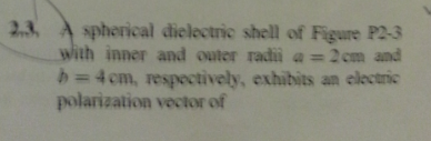 Solved 23, λ spherical dielectric shell of Figure P2-3 th | Chegg.com