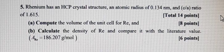 Solved 5. Rhenium has an HCP crystal structure, an atomic | Chegg.com