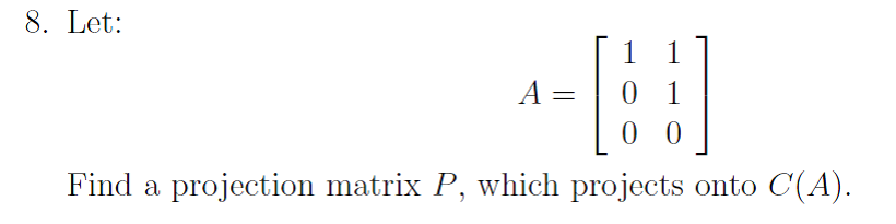 Solved Let: A=[1,1;0,1;0,0] Find a projection matrix P, | Chegg.com