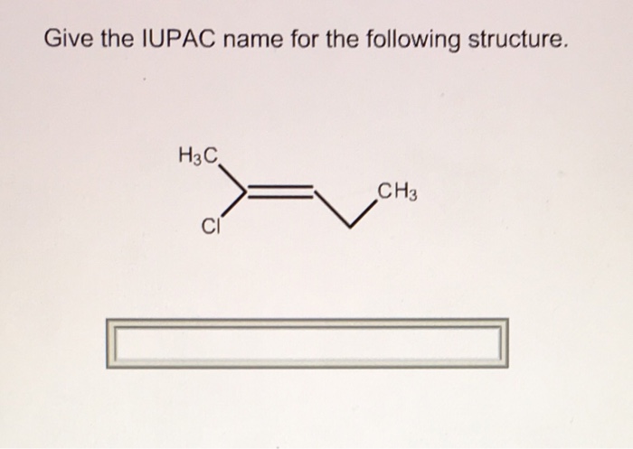 Solved Give the IUPAC name for the following structure. H3C | Chegg.com