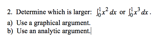 Solved Determine which is larger: integral^1 _0 x^2 dx or | Chegg.com