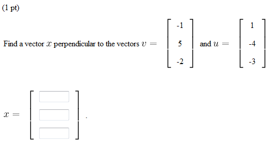 Solved Find a vector x perpendicular to the vectors v = [-1 | Chegg.com