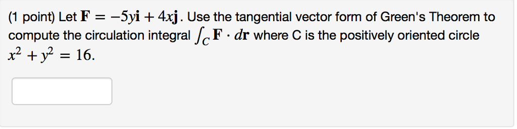 Solved Let F = -5yi + 4xj. Use the tangential vector form of | Chegg.com