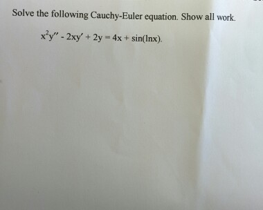 Solved Solve the following Cauchy-Euler equation. Show all | Chegg.com