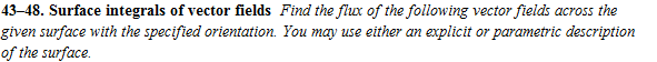 Solved 43-48. Surface integrals of vector fields Find the | Chegg.com