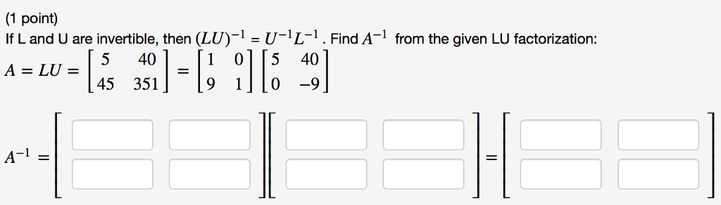 Solved (1 point) If L and U are invertible, then (LU)-1 | Chegg.com