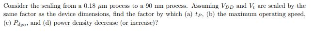 Solved Consider the scaling from a 0.18 μm process to a 90 | Chegg.com