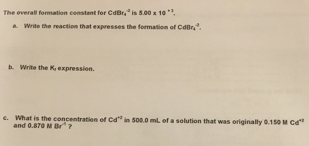 Solved The overall formation constant for CdBr42 is 5.00 x | Chegg.com