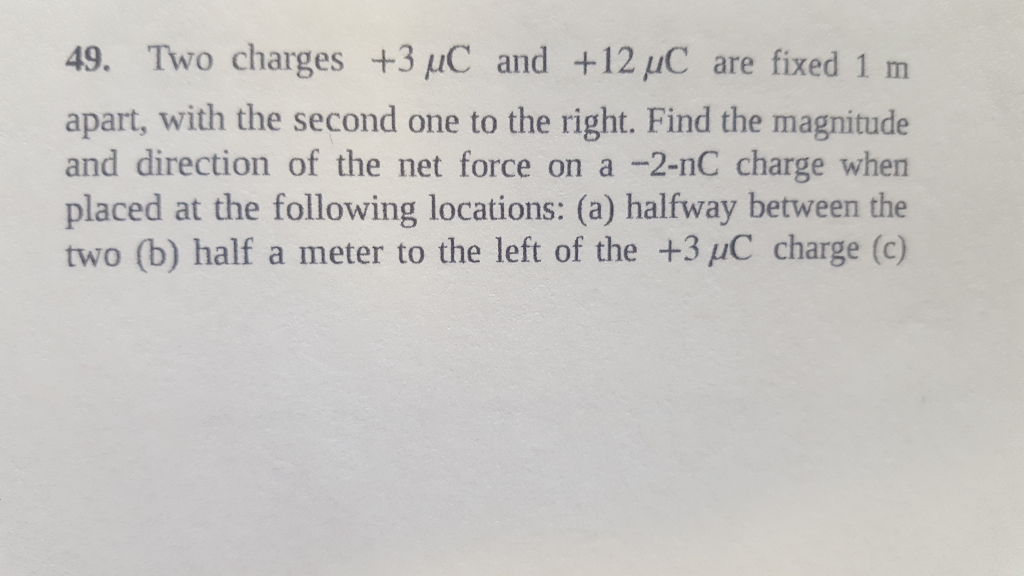 Solved 49. Two charges +3 C and +12 uC are fixed 1 m apart, | Chegg.com