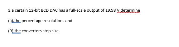 Solved A certain 12-bit BCD DAC has a full-scale output of | Chegg.com