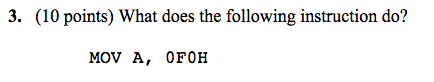 Solved What does the following instruction do? MOV A, 0F0H | Chegg.com