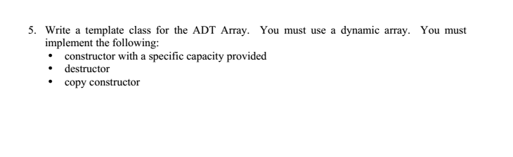 Solved 5. Write a template class for the ADT Array. You must | Chegg.com Solved 5. Write a template class for the ADT Array. You must | Chegg.com