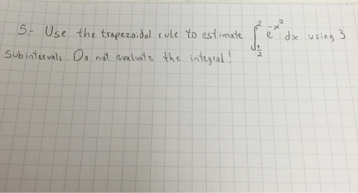 Solved Use the trapezoidal rule to estimate the integral | Chegg.com