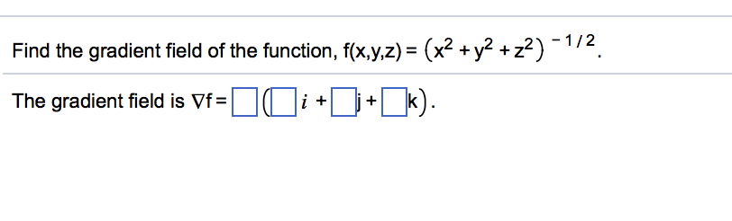 Solved Find the gradient field of the function, f(x,y,z) = | Chegg.com