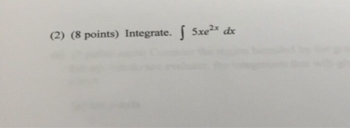 Solved Integrate. integral 5xe^2x dx | Chegg.com