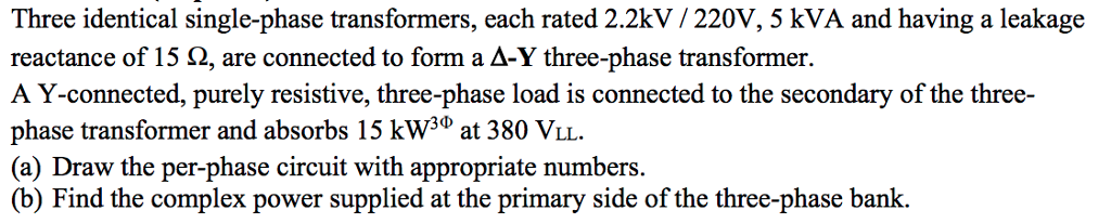 Solved Three identical single-phase transformers, each rated | Chegg.com