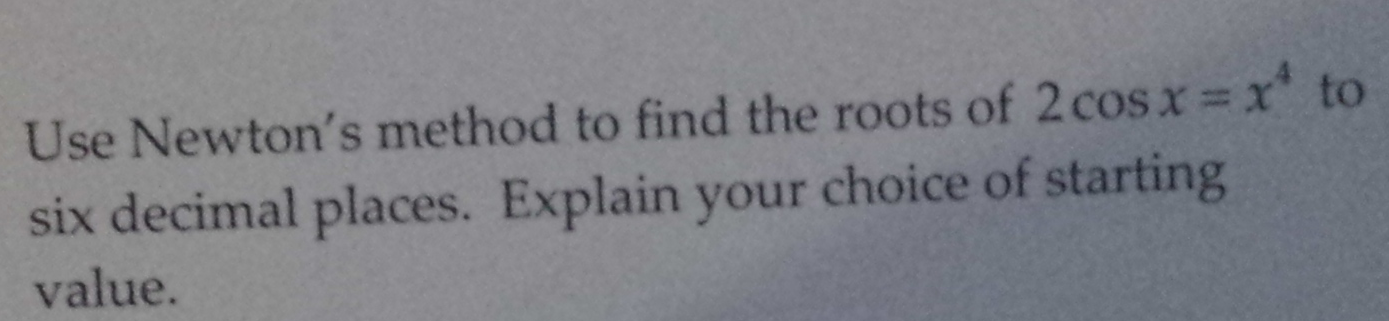 Solved Use Newton's method to find the roots of 2cos x - x^4 | Chegg.com