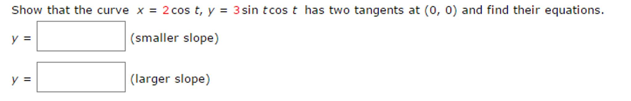Solved Show that the curve x = 2cos t, y = 3 sin t cos t has | Chegg.com