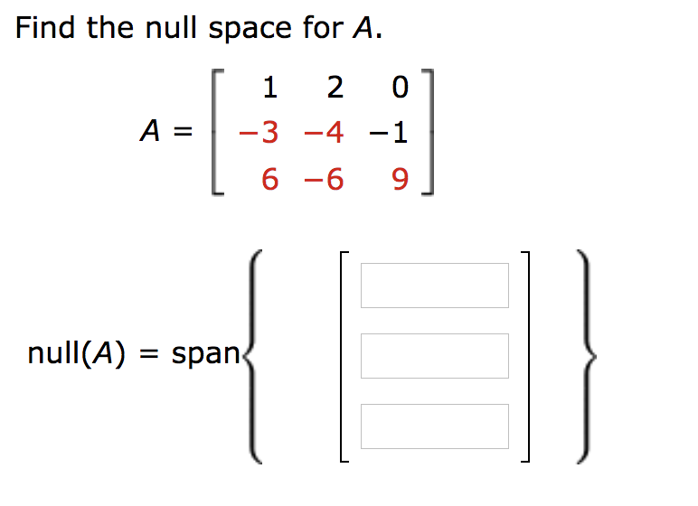 Solved Find the null space for A 1 2 0 L 6-6 9 J null(A) = | Chegg.com