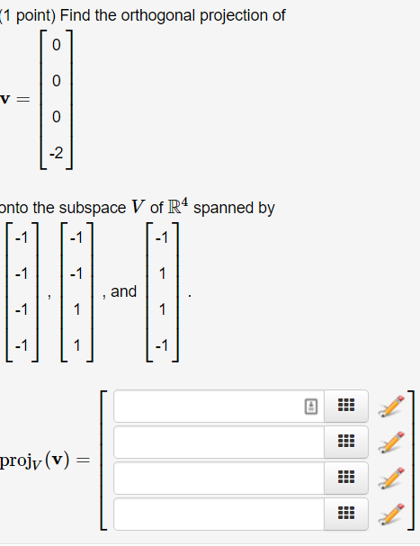 Solved 1 point) Find the orthogonal projection of onto the | Chegg.com