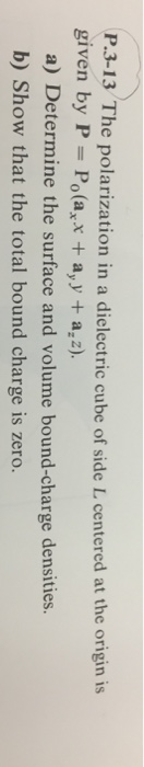 Solved The Polarization In A Dielectric Cube Of Side L