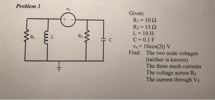 Solved Given: R_1 = 10 Ohm R_2 = 15 Ohm L= 10H C = 0.1 F | Chegg.com