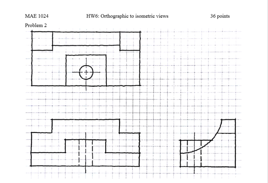 Solved MAE 1024 HW6: Orthographic to isometric views 36 | Chegg.com