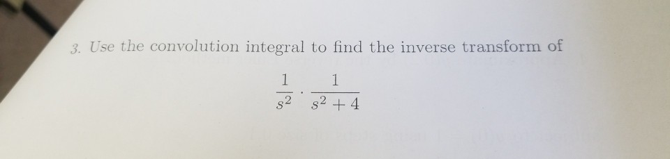 Solved 3. Use the convolution integral to find the inverse | Chegg.com