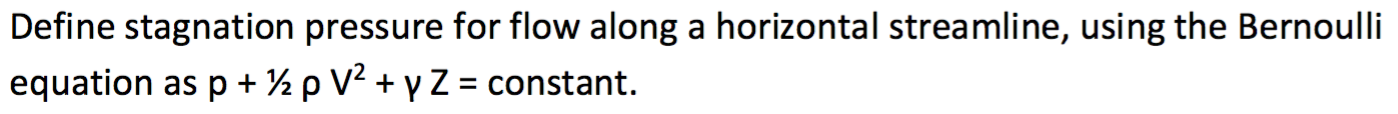 Solved Define stagnation pressure for flow along a | Chegg.com