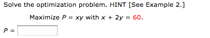 Solved Solve the optimization problem. Maximize P = xy with | Chegg.com