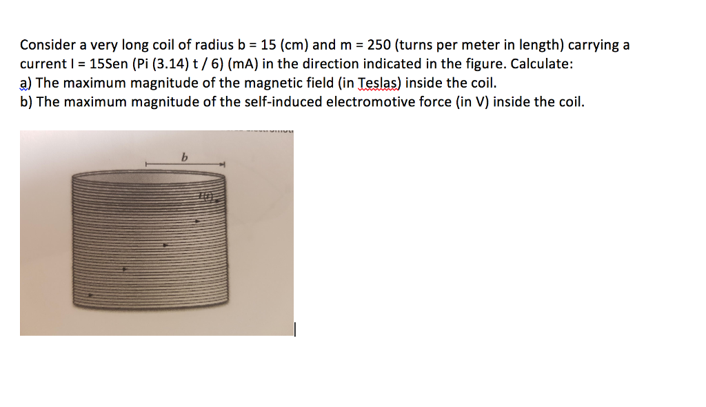 Solved Consider a very long coil of radius b 15 (cm) and m | Chegg.com