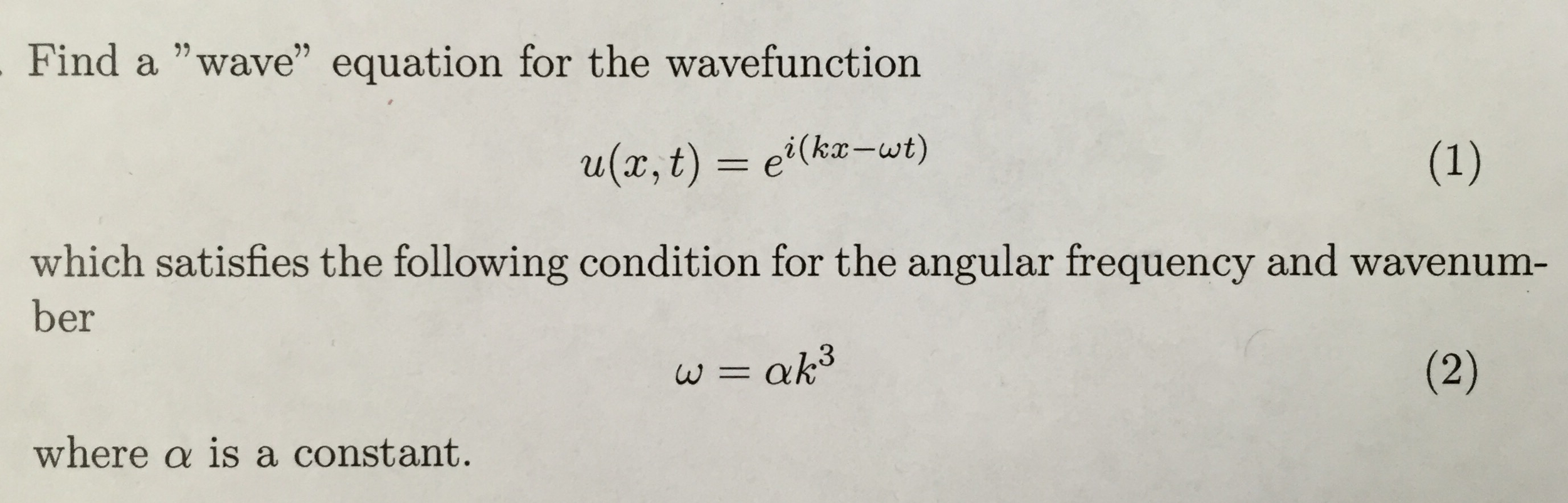 Solved Find a ''wave" equation for the wavefunction which | Chegg.com