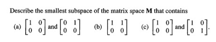 Solved Describe the smallest subspace of the matrix space M | Chegg.com