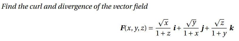 Solved Find the curl and divergence of the vector field F(x, | Chegg.com