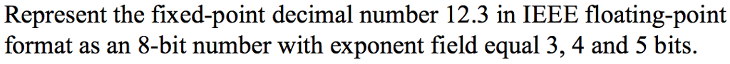 Solved Represent the fixed-point decimal number 12.3 in IEEE | Chegg.com