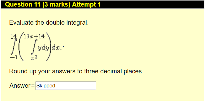 Solved Question 11 (3 marks) Attempt 1 Evaluate the double | Chegg.com