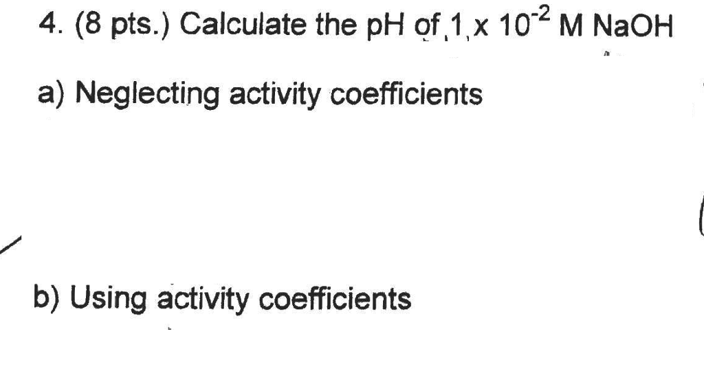 Solved 4. (8 pts.) Calculate the pH of 1,x 102 M NaOH a) | Chegg.com