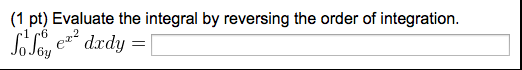 Solved (1 pt) Evaluate the integral by reversing the order | Chegg.com Solved (1 pt) Evaluate the integral by reversing the order | Chegg.com