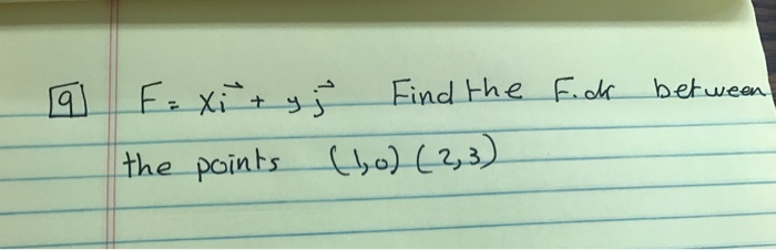 Solved F = xi vector + yj vector Find the F.dr between the | Chegg.com
