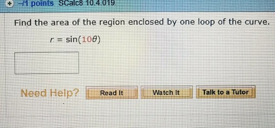 Solved Find the area of the region enclosed by one loop of | Chegg.com