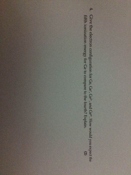 Solved Give the electron configuration for Ge, Ge^+, Ge^2+, | Chegg.com