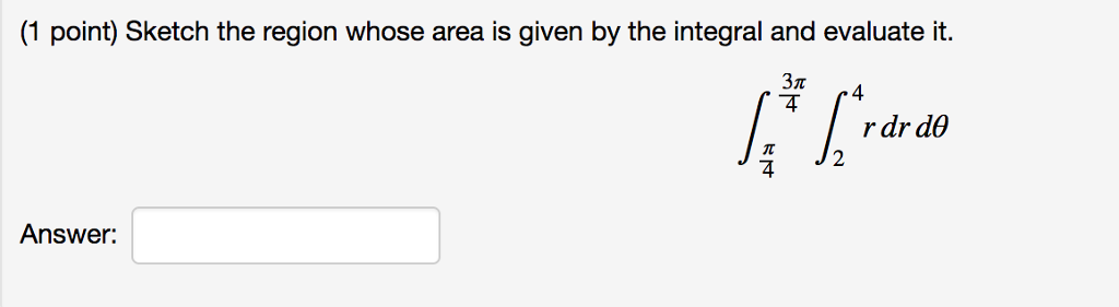 Solved (1 point) Sketch the region whose area is given by | Chegg.com