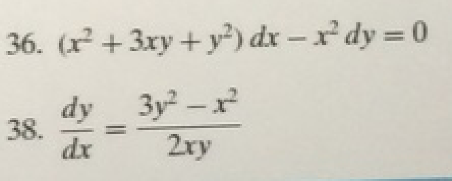 Solved 36. (x^2+3xy+y^2)dx-x^2dy=0 38. dy/dx=3y^2-x^2/2xy | Chegg.com