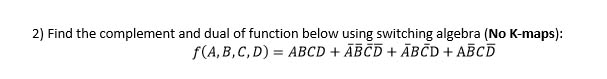 Solved Find the complement and dual of function below using | Chegg.com